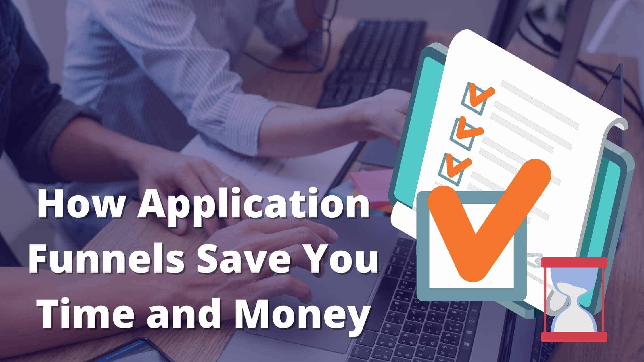 How Application Funnels Save You Time and Money