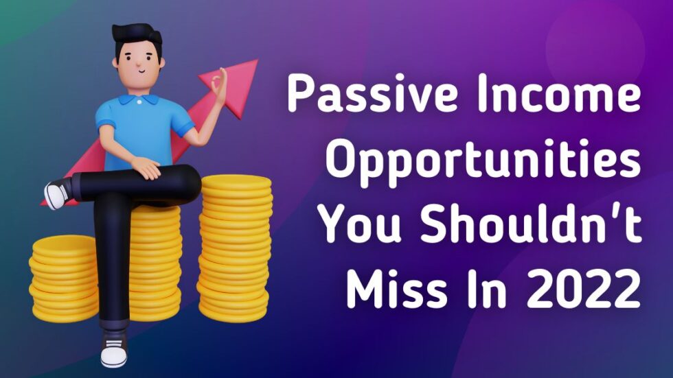 Passive Income Opportunities You Shouldn't Miss In 2022